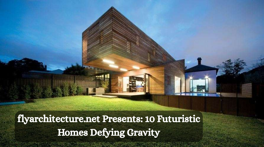 Flyarchitecture.net Presents: 10 Futuristic Homes Defying Gravity